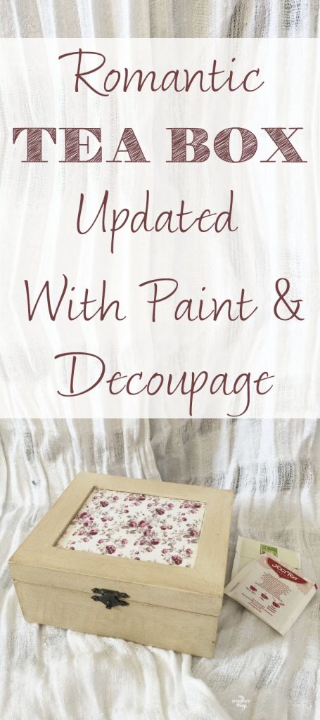 How To Update a Plain Wood Box and Create a Romantic Tea Box